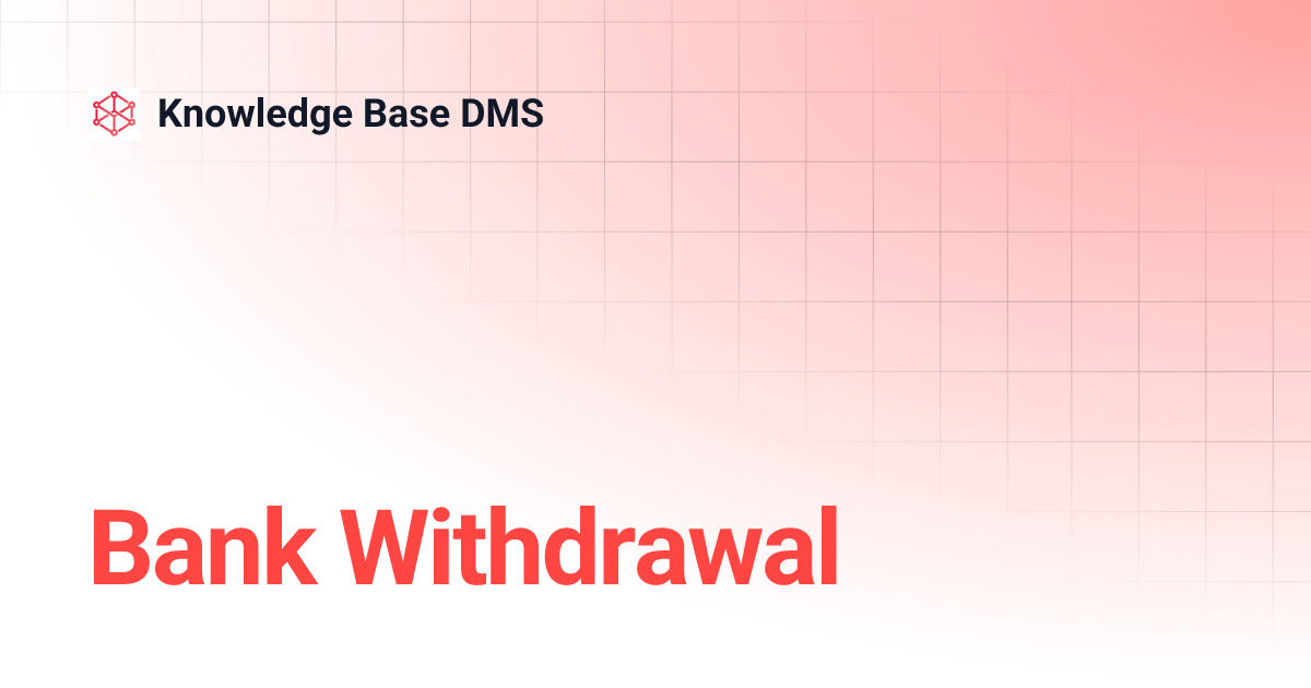 Bank Withdrawal | Knowledge Base DMS