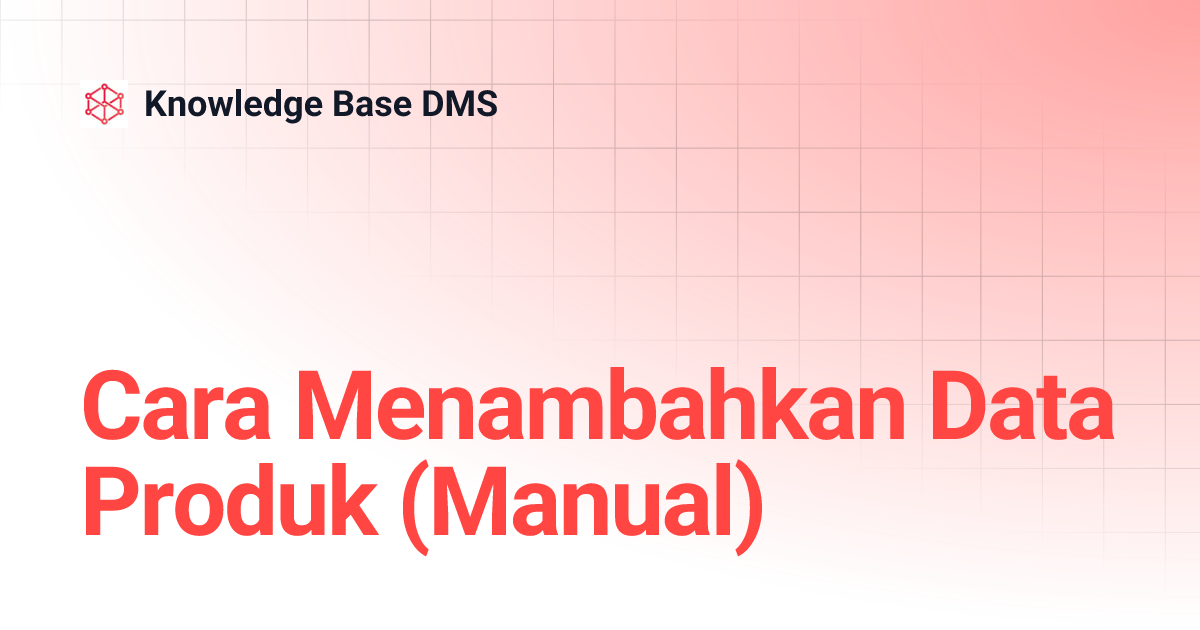 Cara Menambahkan Data Produk (Manual) | Knowledge Base DMS