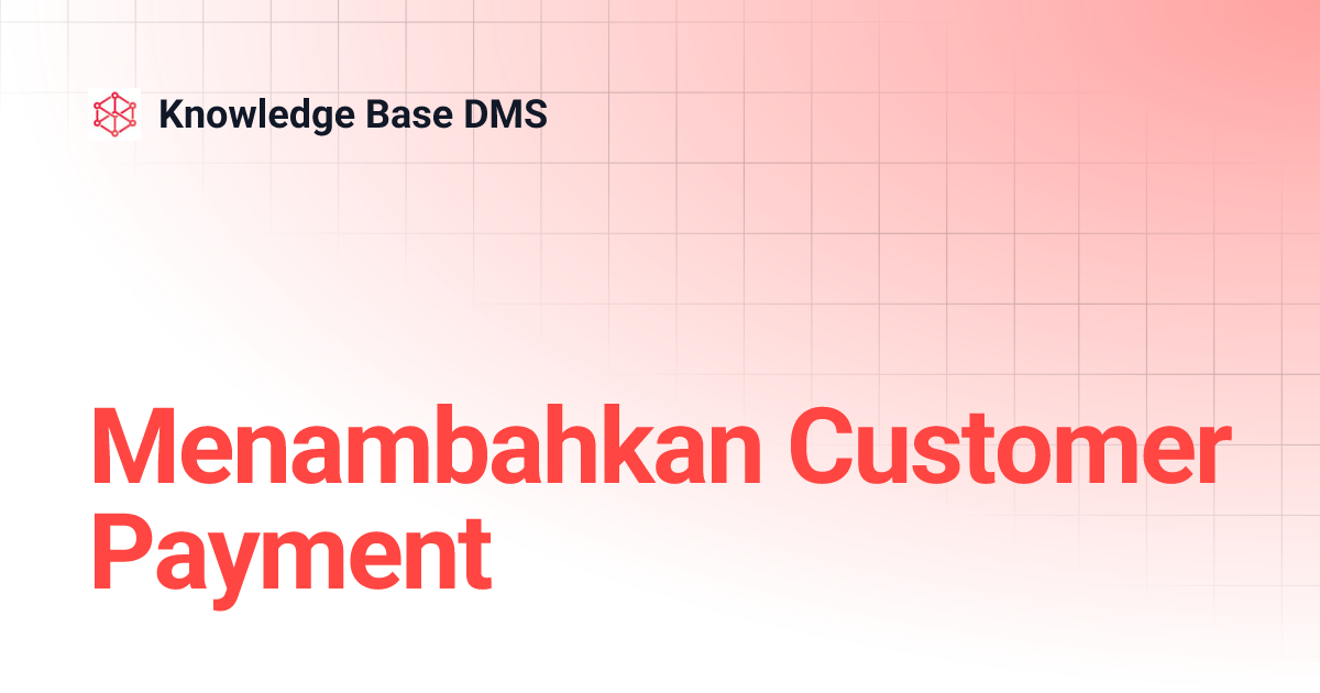Menambahkan Customer Payment | Knowledge Base DMS