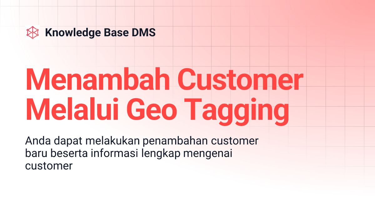 Menambah Customer Melalui Geo Tagging | Knowledge Base DMS