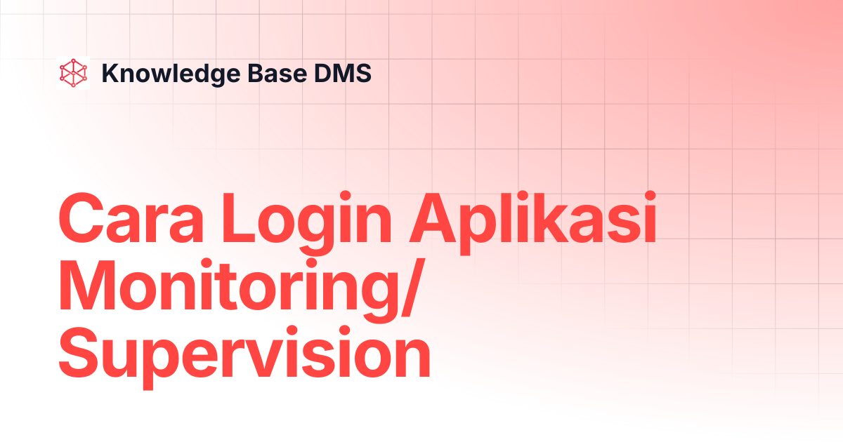 Cara Login Aplikasi Monitoring/Supervision | Knowledge Base DMS