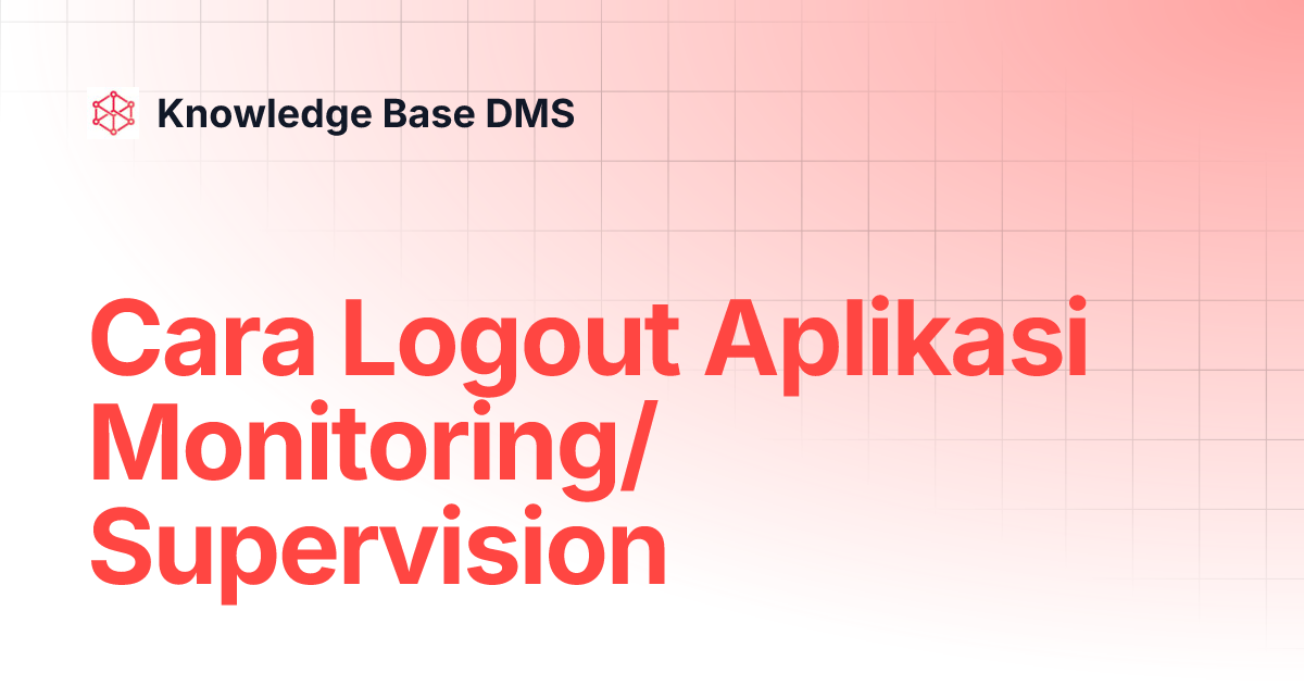 Cara Logout Aplikasi Monitoring/Supervision | Knowledge Base DMS