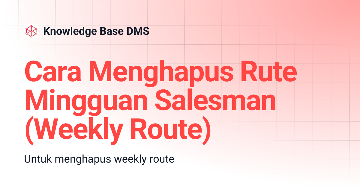 Cara Menghapus Rute Mingguan Salesman (Weekly Route) | Knowledge Base DMS