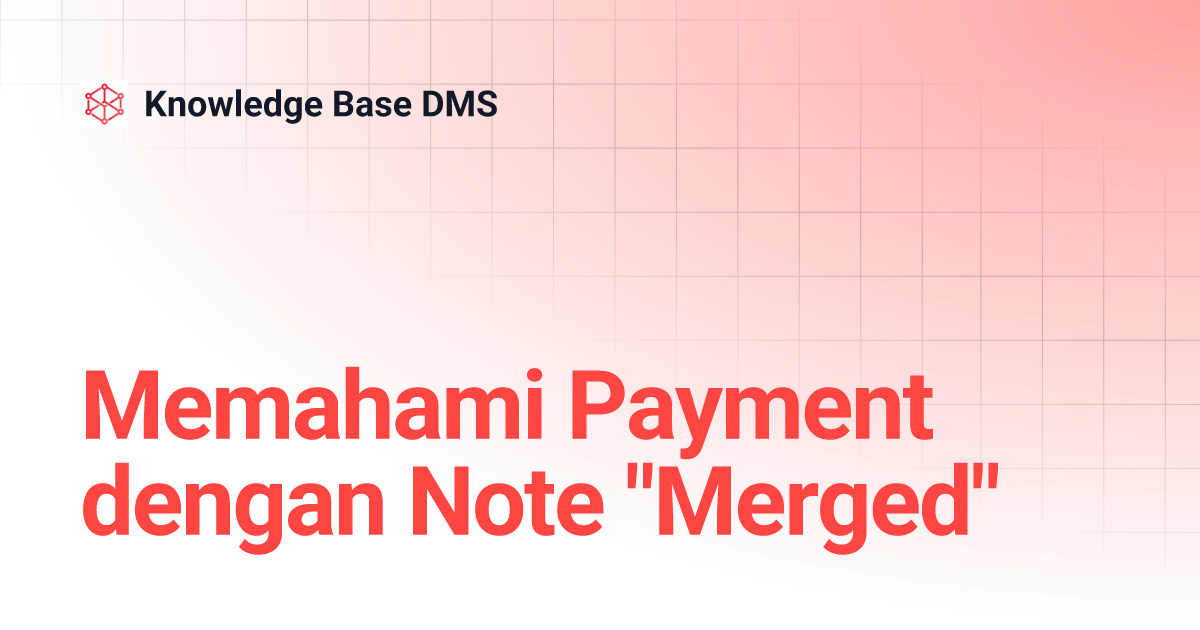 Memahami Payment dengan Note "Merged" | Knowledge Base DMS