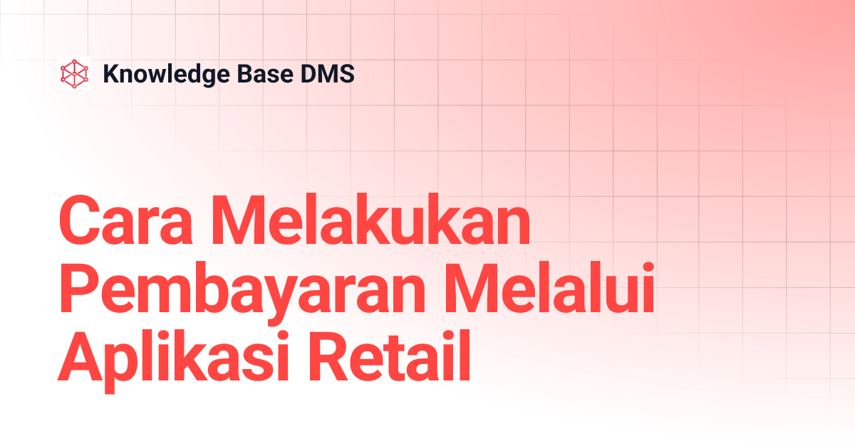 Cara Melakukan Pembayaran Melalui Aplikasi Retail | Knowledge Base DMS
