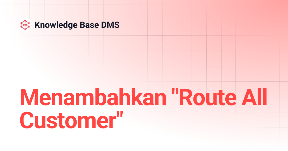 Menambahkan "Route All Customer" | Knowledge Base DMS