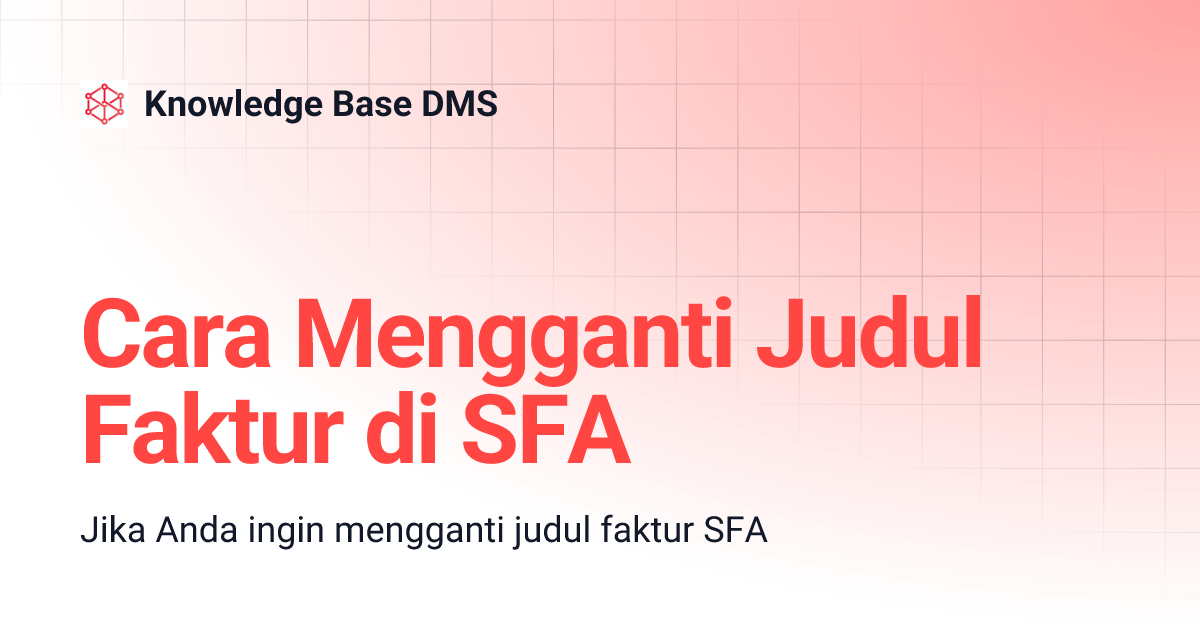 Cara Mengganti Judul Faktur di SFA | Knowledge Base DMS
