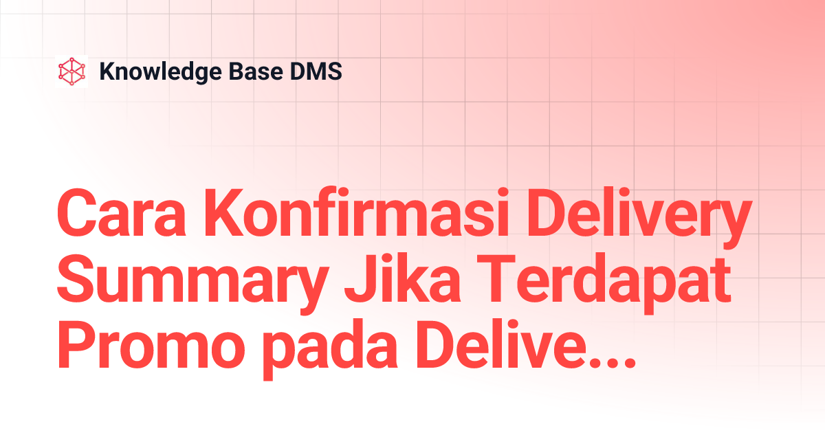 Cara Konfirmasi Delivery Summary Jika Terdapat Promo pada Delivery Order (DO) | Knowledge Base DMS
