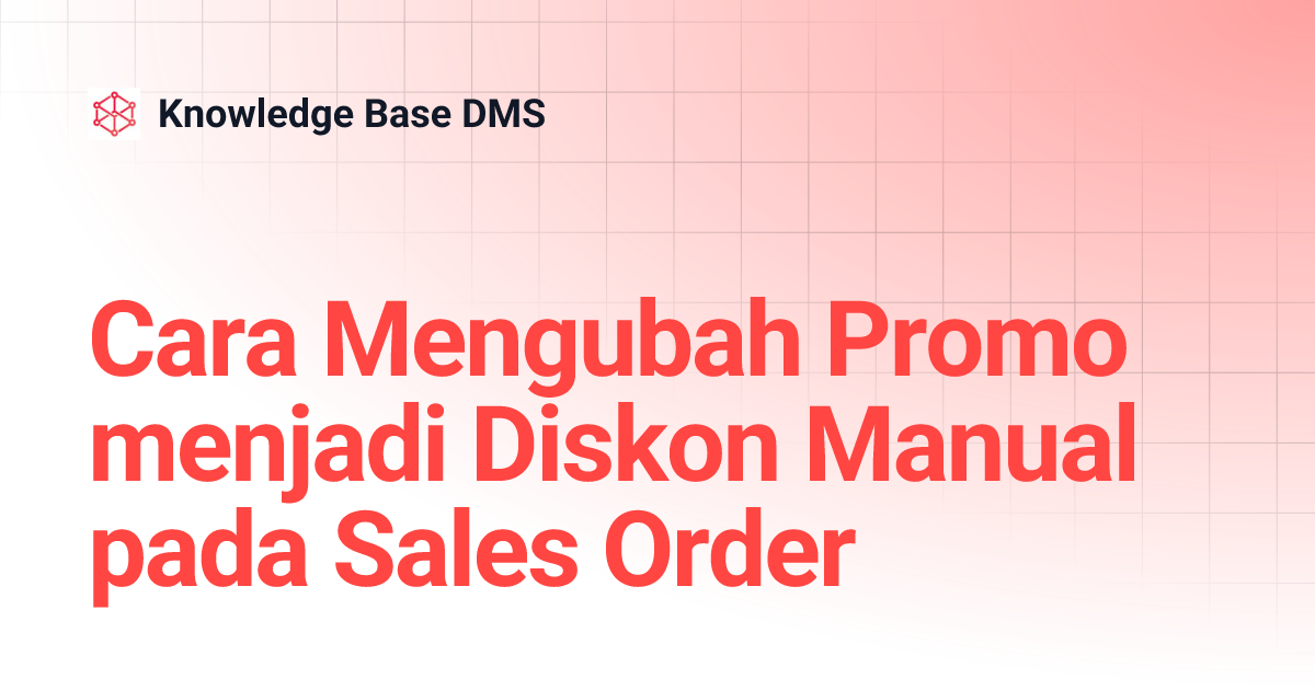 Cara Mengubah Promo menjadi Diskon Manual pada Sales Order | Knowledge Base DMS