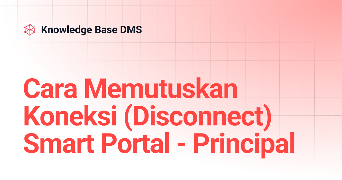 Cara Memutuskan Koneksi (Disconnect) Smart Portal - Principal | Knowledge Base DMS